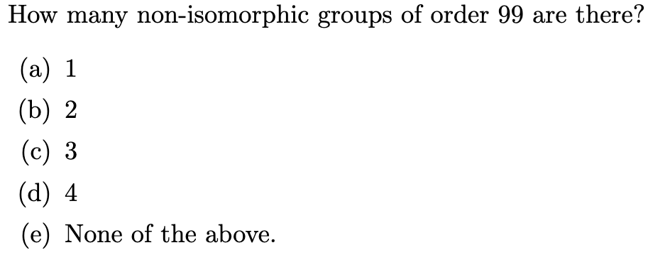 Solved How many non-isomorphic groups of order 99 are there? | Chegg.com