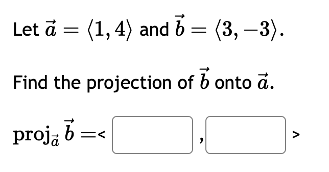 Solved Let a= 1,4 and b= 3,−3 . Find the projection of b | Chegg.com