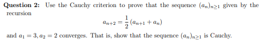 Solved Question 2: Use the Cauchy criterion to prove that | Chegg.com