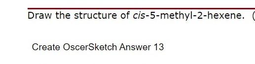 Solved Draw the structure of cis-5-methyl-2-hexene. Create | Chegg.com