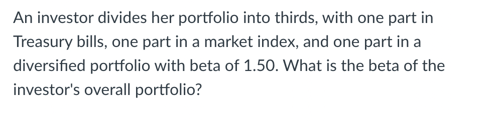 Solved An Investor Divides Her Portfolio Into Thirds With Chegg