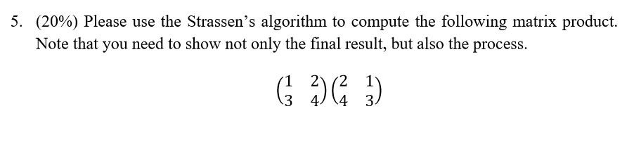 Solved 5. (20%) Please use the Strassen's algorithm to | Chegg.com