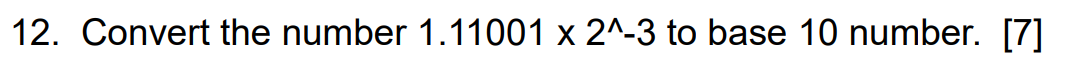 Solved 12. Convert the number 1.11001 x 2^-3 to base 10 | Chegg.com
