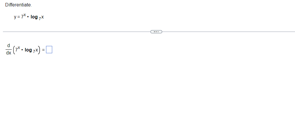 Solved Differentiate. y=7x⋅log7x dxd(7x⋅log7x)= | Chegg.com