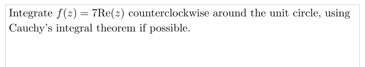 Solved Integrate f(z)=7Re(z) counterclockwise around the | Chegg.com