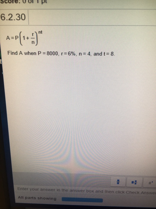 Solved A = P (1 + r/n)^nt Find A when P = 8000, r = 6%, n = | Chegg.com