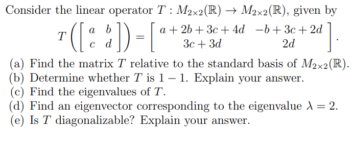 Solved ]) = [ 2+ '] Consider the linear operator T : M2x2(R) | Chegg.com