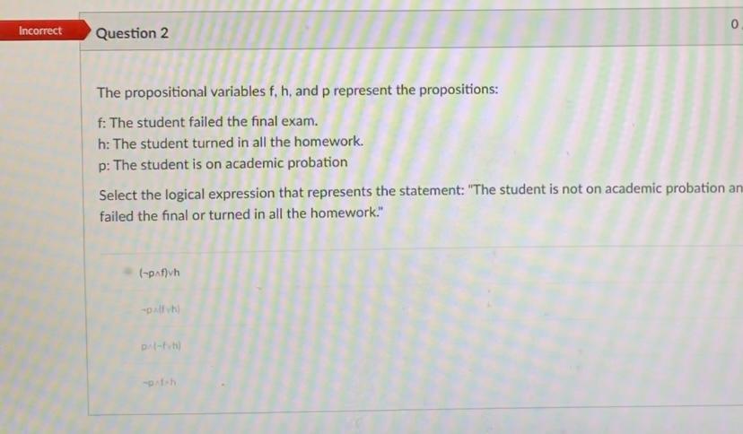 Solved 0 Incorrect Question 2 The propositional variables f, | Chegg.com