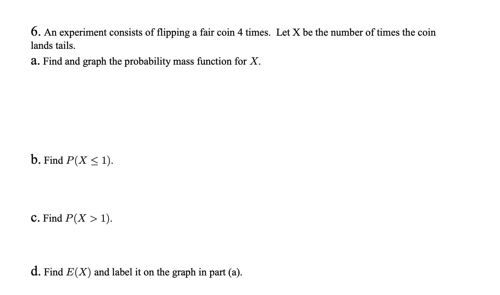 Solved 6. An experiment consists of flipping a fair coin 4 | Chegg.com
