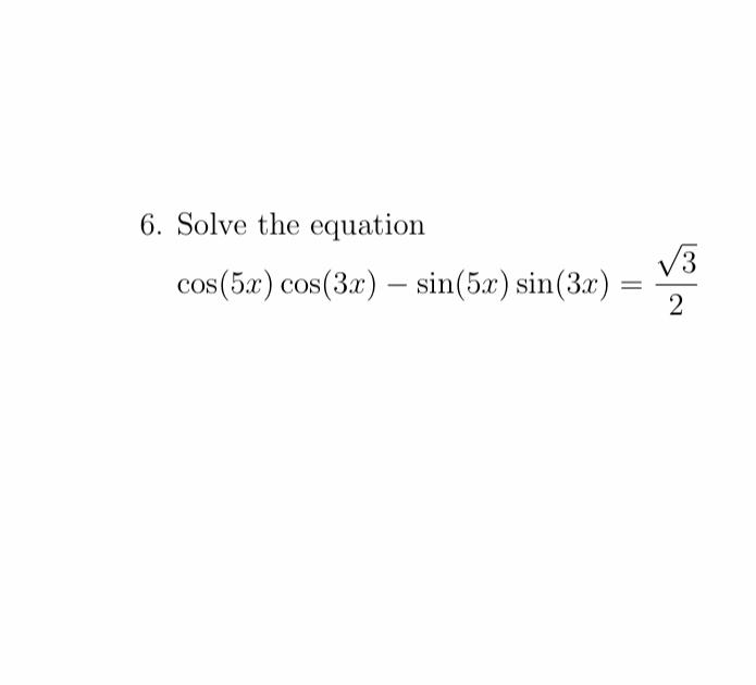 Solved 6. Solve the equation cos(5x) cos(3x) – sin(5x) | Chegg.com