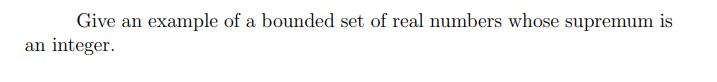 Solved Define the supremum of a bounded set of real | Chegg.com