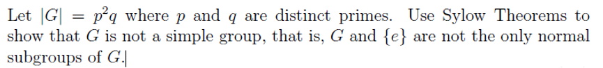 Solved Let ∣G∣=p2q where p and q are distinct primes. Use | Chegg.com