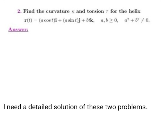 Solved 2. Find the curvature K and torsion for the helix | Chegg.com