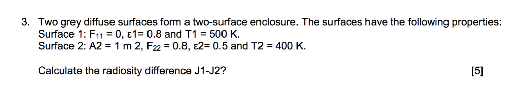 Solved 3. Two grey diffuse surfaces form a two-surface | Chegg.com