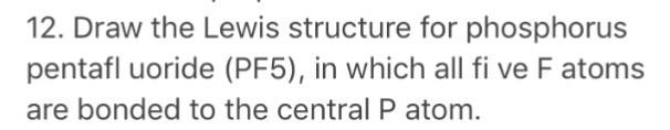 Solved 12. Draw the Lewis structure for phosphorus pentafl | Chegg.com