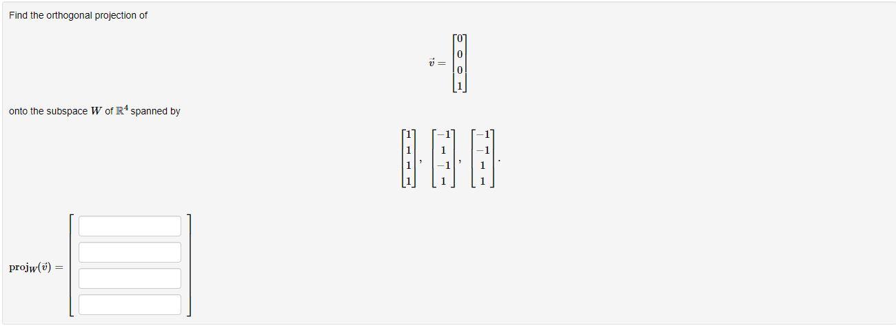 Solved Find the orthogonal projection of v=⎣⎡0001⎦⎤ onto the | Chegg.com