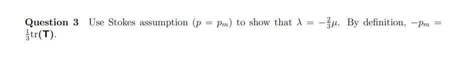 Solved Pm) to show that Question 3 Use Stokes assumption (P | Chegg.com