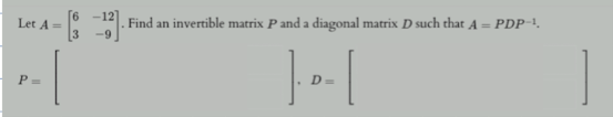 Solved Let A=[6-123-9]. ﻿Find an invertible matrix P ﻿and a | Chegg.com