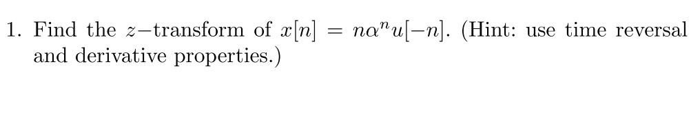 Solved Find the z-transform of x[n]=nαnu[−n]. (Hint: use | Chegg.com
