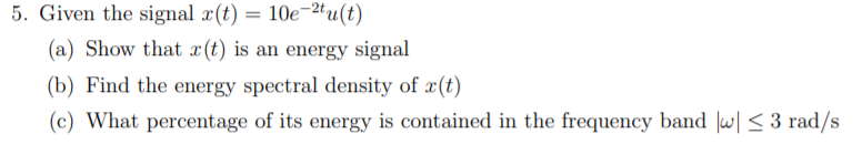 Solved 5. Given the signal 2(t) = 10e-2tu(t) (a) Show that | Chegg.com