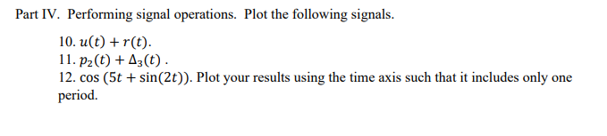 Solved Part IV. Performing signal operations. Plot the | Chegg.com