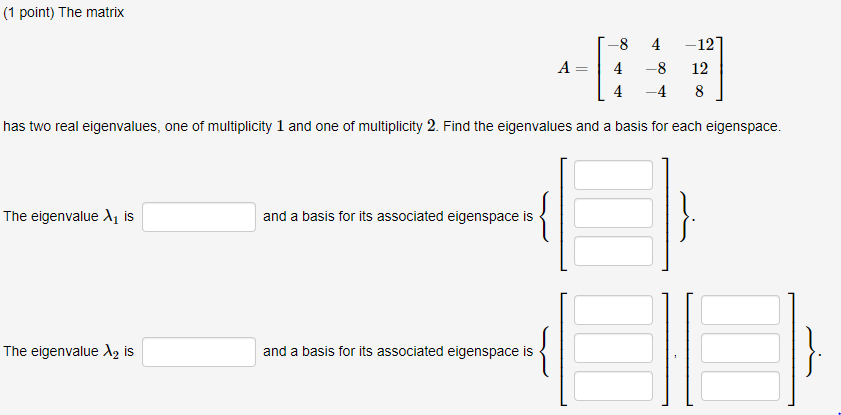 Solved (1 point) The matrix [-8 A= | 4 | 4 4 -8 -4 -127 12 8 | Chegg.com