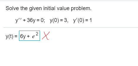Solved Solve the given initial value problem. y'' + 36y = 0; | Chegg.com
