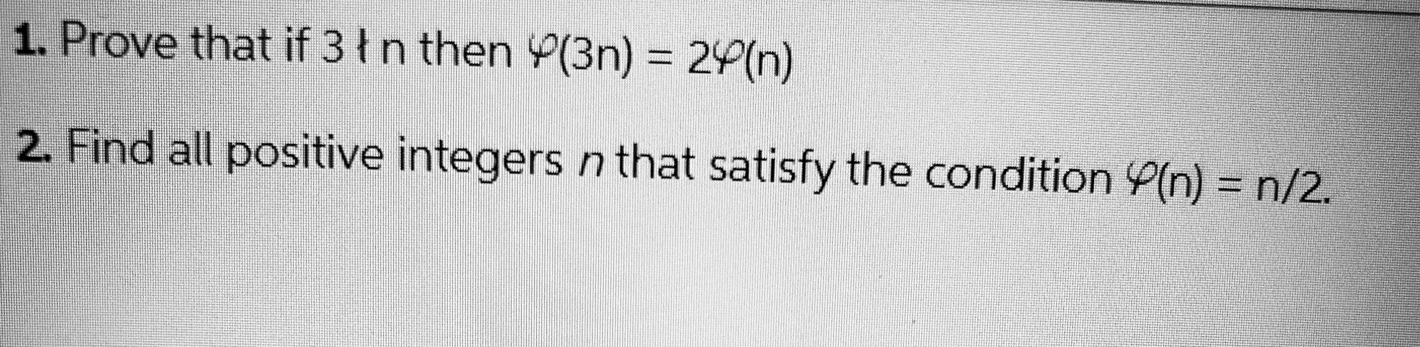 Solved 1. Prove that if 3+n then φ(3n)=2φ(n) 2. Find all | Chegg.com