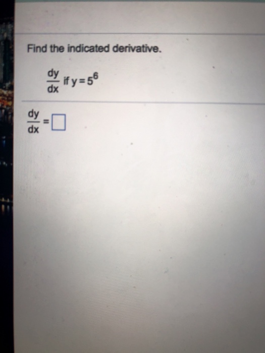 Solved Find the indicated derivative. dy ify= dx dy dx | Chegg.com