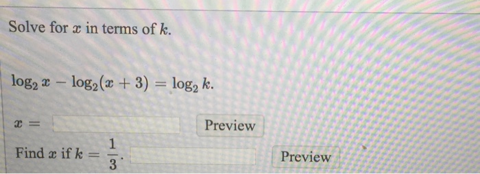 Solved Solve for x in terms of k. log_2 x - log_2(x + 3) = | Chegg.com