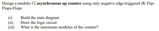 Solved Design a modulo-12 asynchronous up counter using only | Chegg.com