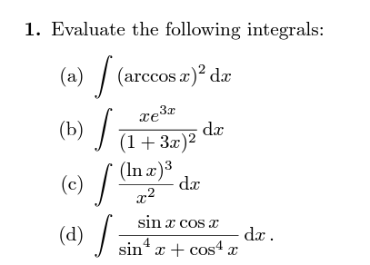 Solved 1. Evaluate the following integrals: (a) ∫(arccosx)2 | Chegg.com