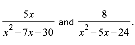 Solved 5x 8 and 2 2 x' – 7x - 30 x“ – 5x – 24 | Chegg.com