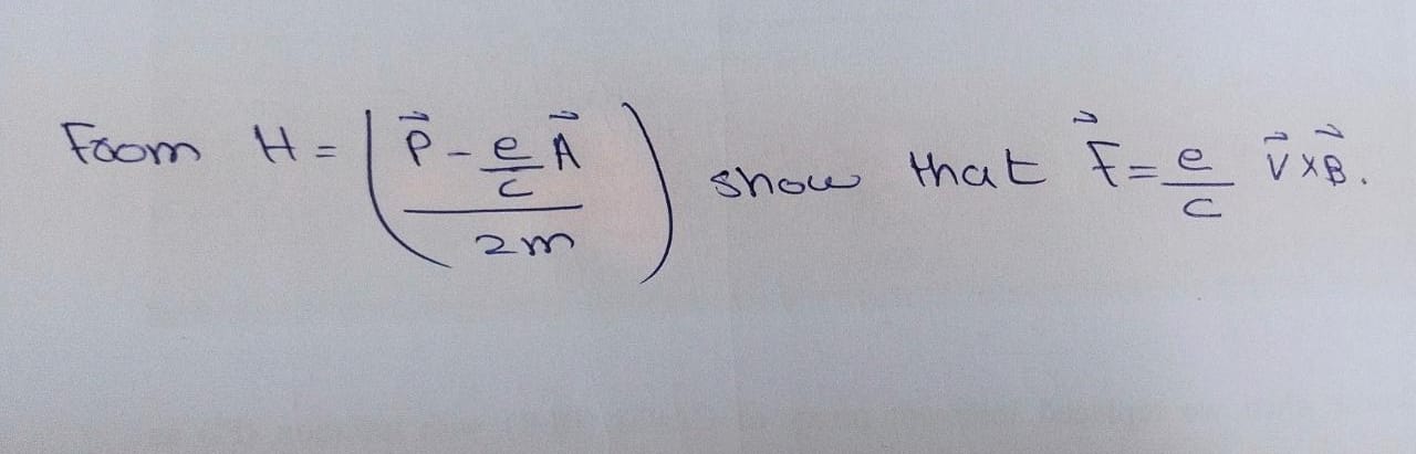 Solved From H=(2mP−ceA) show that F=ceV×B. | Chegg.com
