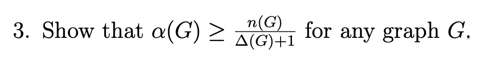 Solved 3. Show that α(G)≥Δ(G)+1n(G) for any graph G. | Chegg.com