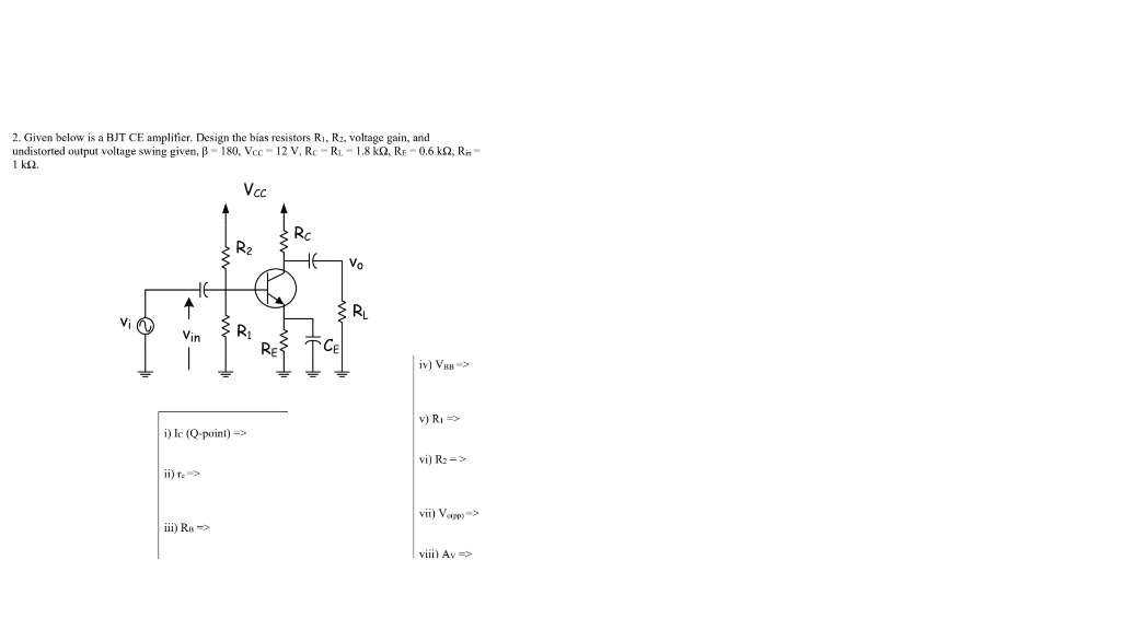 Solved 2. Given below is a BJT CE amplifier. Design the bias | Chegg.com