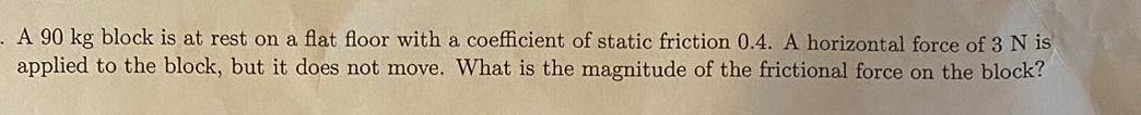Solved A 90 kg block is at rest on a flat floor with a | Chegg.com