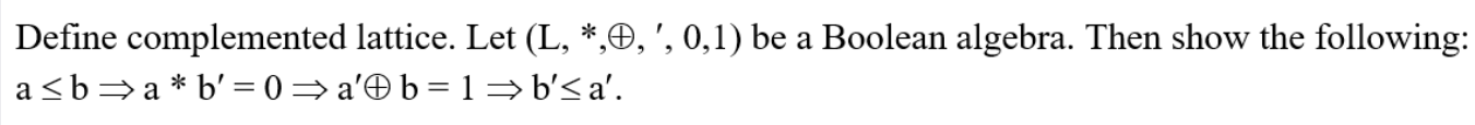 Solved Define complemented lattice. Let (L, *,0,', 0,1) be a | Chegg.com