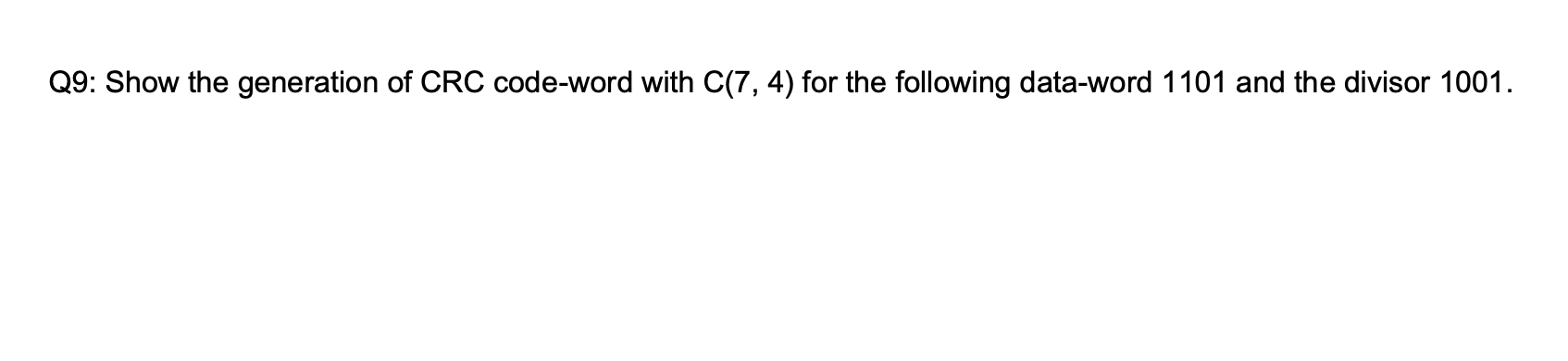Solved Q9: Show the generation of CRC code-word with C(7,4) | Chegg.com