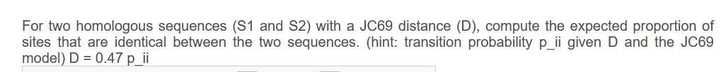 Solved For two homologous sequences (S1 and S2) with a JC69 | Chegg.com