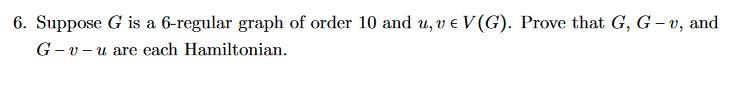 Solved 6. Suppose G is a 6-regular graph of order 10 and | Chegg.com