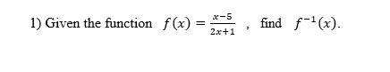 Solved 1) Given the function f(x) = x-5 2x+1 find f-1(x). | Chegg.com