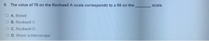 Solved 9. The value of 78 on the RockwellA scale corresponds | Chegg.com