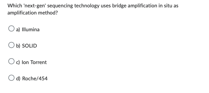 Solved Which 'next-gen' sequencing technology uses bridge | Chegg.com