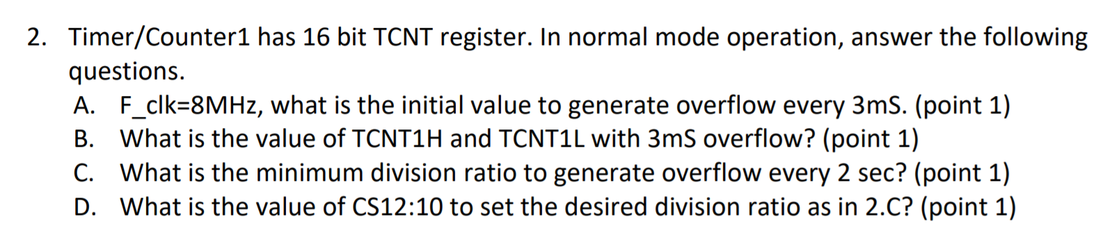 Solved 2. Timer/Counter1 has 16 bit TCNT register. In normal | Chegg.com