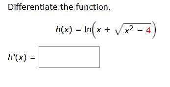 Solved Differentiate the function. h(x)=ln(x+x2−4) | Chegg.com