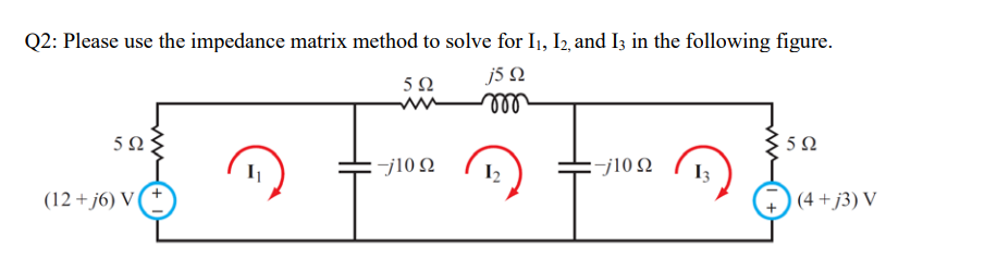 Solved Q2: Please use the impedance matrix method to solve | Chegg.com