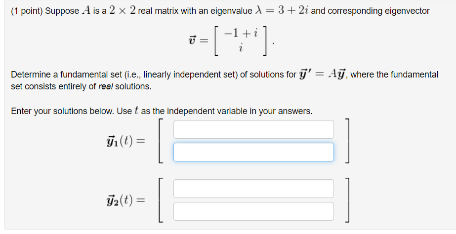 Solved (1 point) Suppose A is a 2 x 2 real matrix with an | Chegg.com