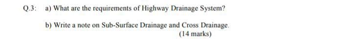 Solved Q.3: a) What are the requirements of Highway Drainage | Chegg.com