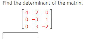 Solved Find the determinant of the matrix. ⎣⎡4002−3301−2⎦⎤ | Chegg.com